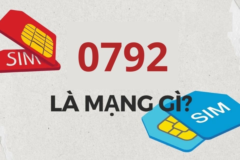 0792 là mạng gì? Thông tin chi tiết về đầu số và nhà mạng