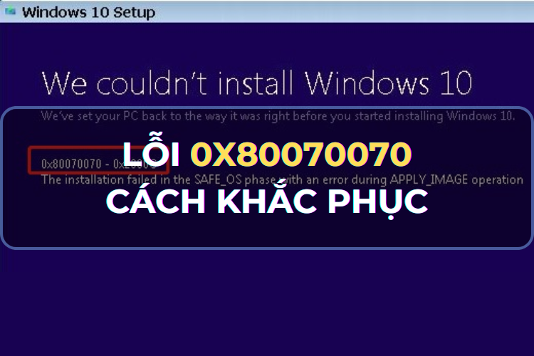 Tất tần tật về lỗi 0x80070070, các cách khắc phục hiệu quả