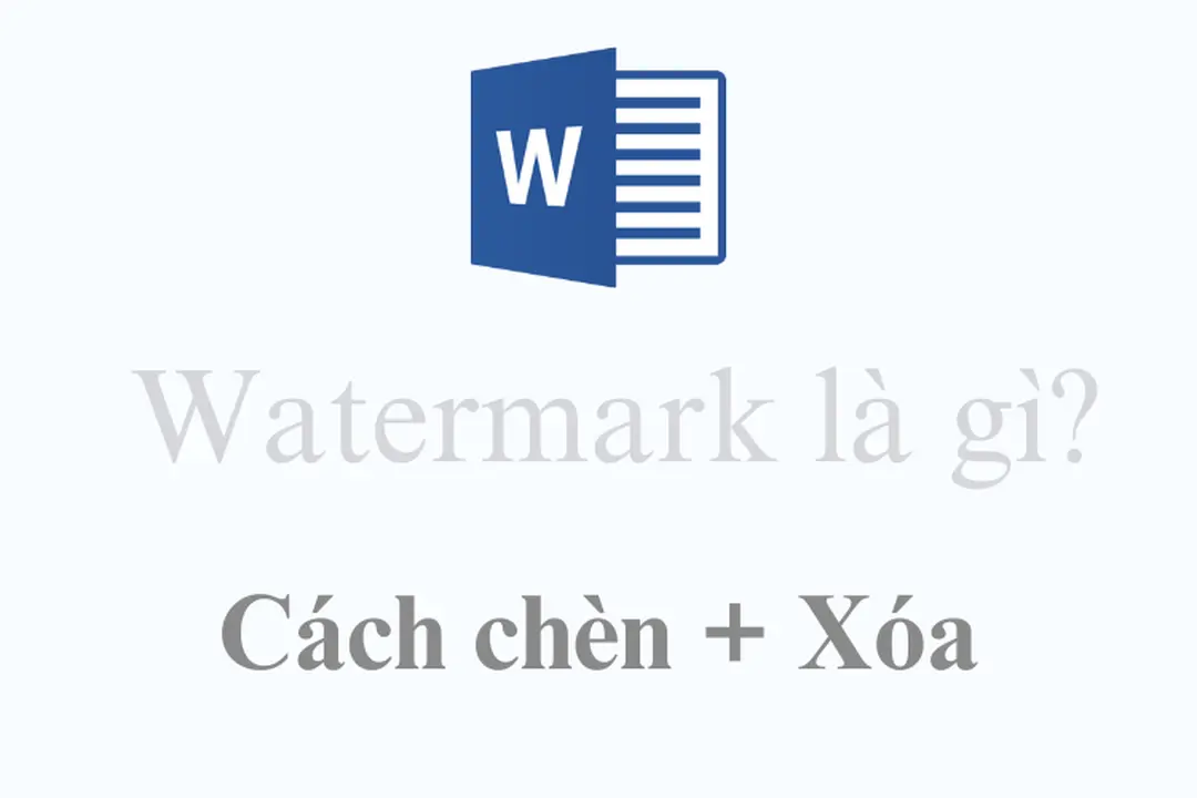 Watermark là gì? Cách chèn và xóa bỏ Watermark trong Word