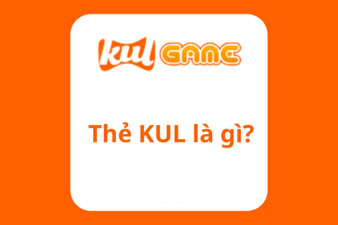 Thẻ Kul là gì? Top 3 Website mua thẻ Kul uy tín, giá rẻ