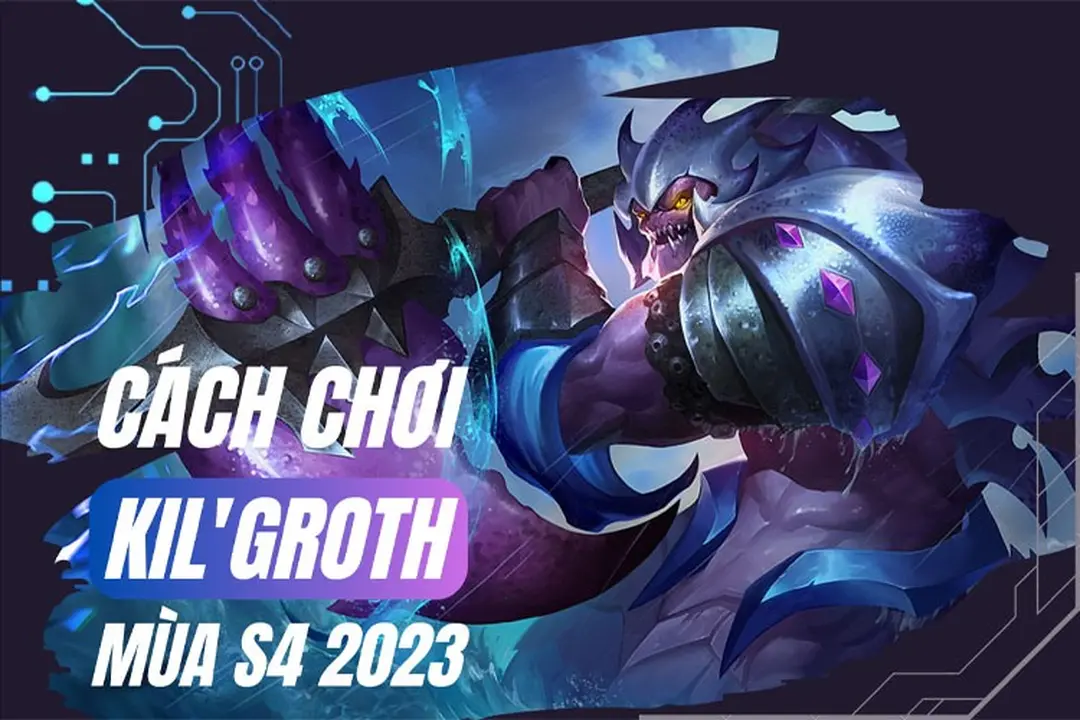 Cách chơi Kil'Groth mùa S4 2023 Liên Quân Mobile cực đỉnh