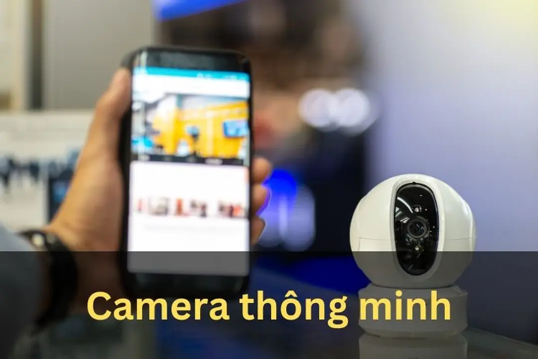 Khám phá Camera thông minh: Ưu điểm và công nghệ vượt trội