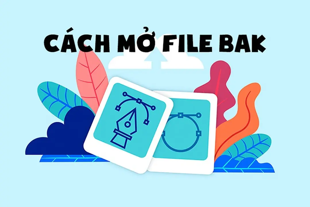 File Bak là gì? Cách mở và chuyển đổi file Bak dễ dàng nhất