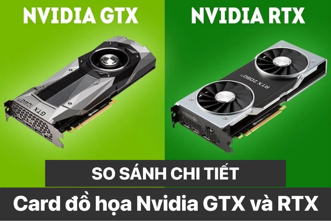 GTX là gì? RTX là gì? So sánh điểm đặc trưng của hai dòng VGA này