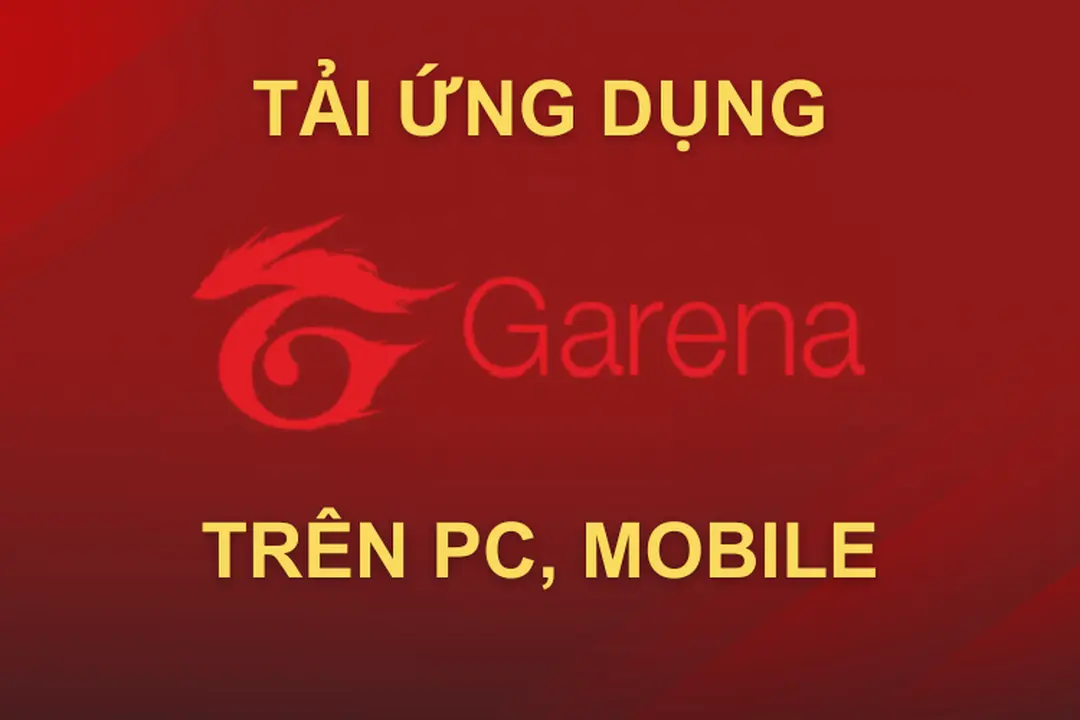 Hướng dẫn bạn cách tải Garena PC, Garena Mobile mới nhất năm 2023