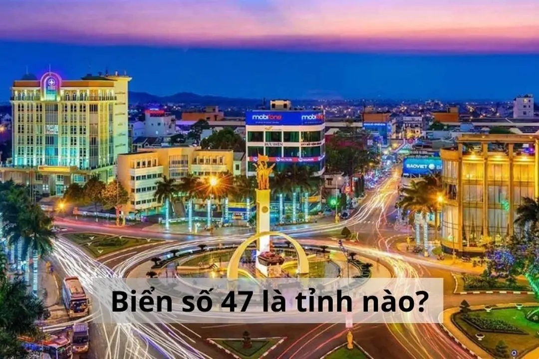 Biển số 47 là tỉnh nào? Biển số xe của các huyện tỉnh Đắk Lắk