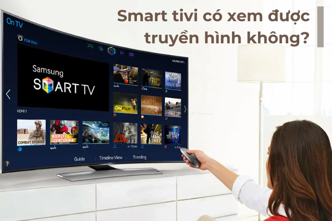 Smart tivi có xem được truyền hình không và làm sao để xem được?