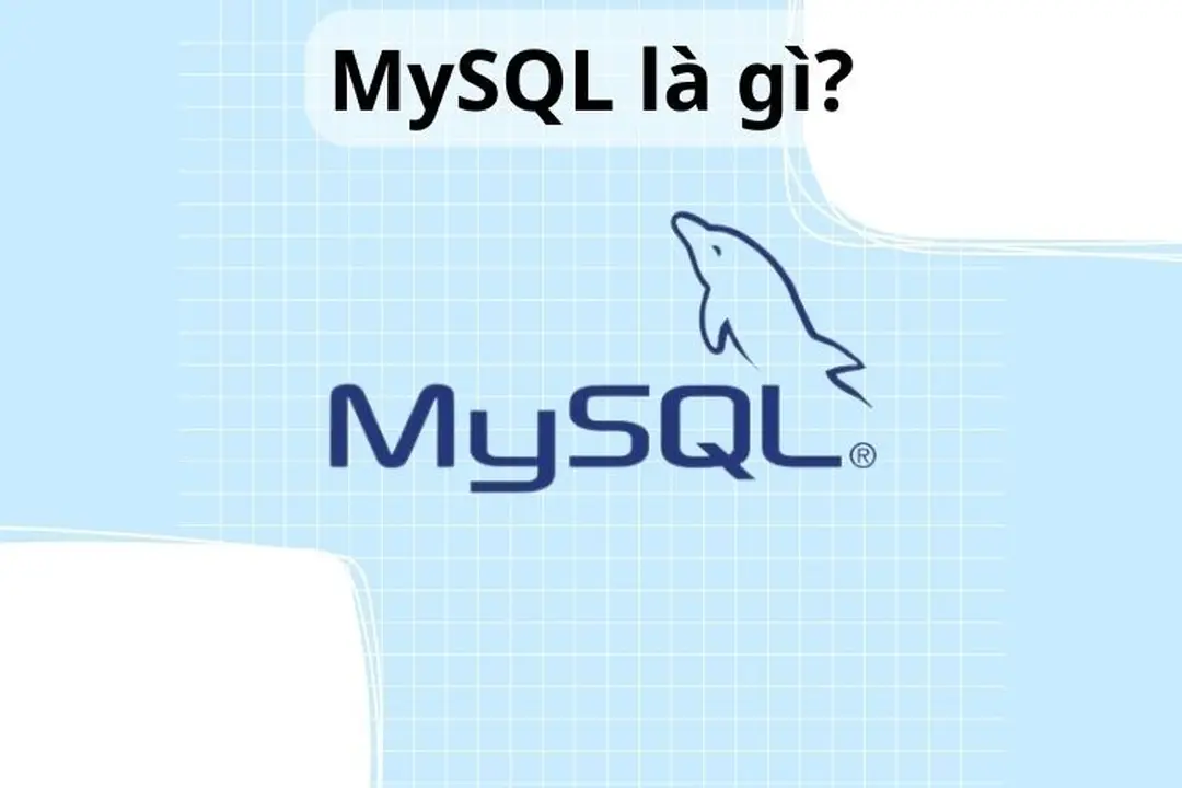 Tìm hiểu MySQL là gì? Cơ chế hoạt động của MySQL