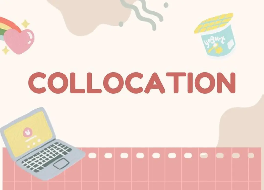 Collocation là gì? Bật mí tips học giúp bạn nhớ mãi không quên