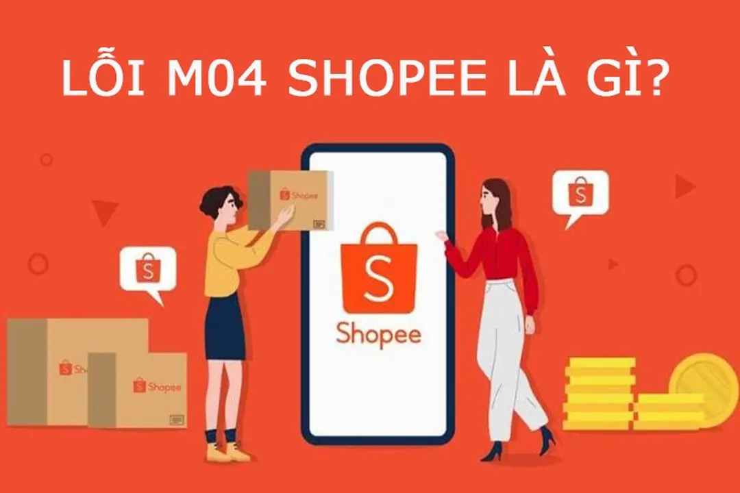 Tài khoản bị lỗi M04 Shopee là lỗi gì? Nguyên nhân do đâu?
