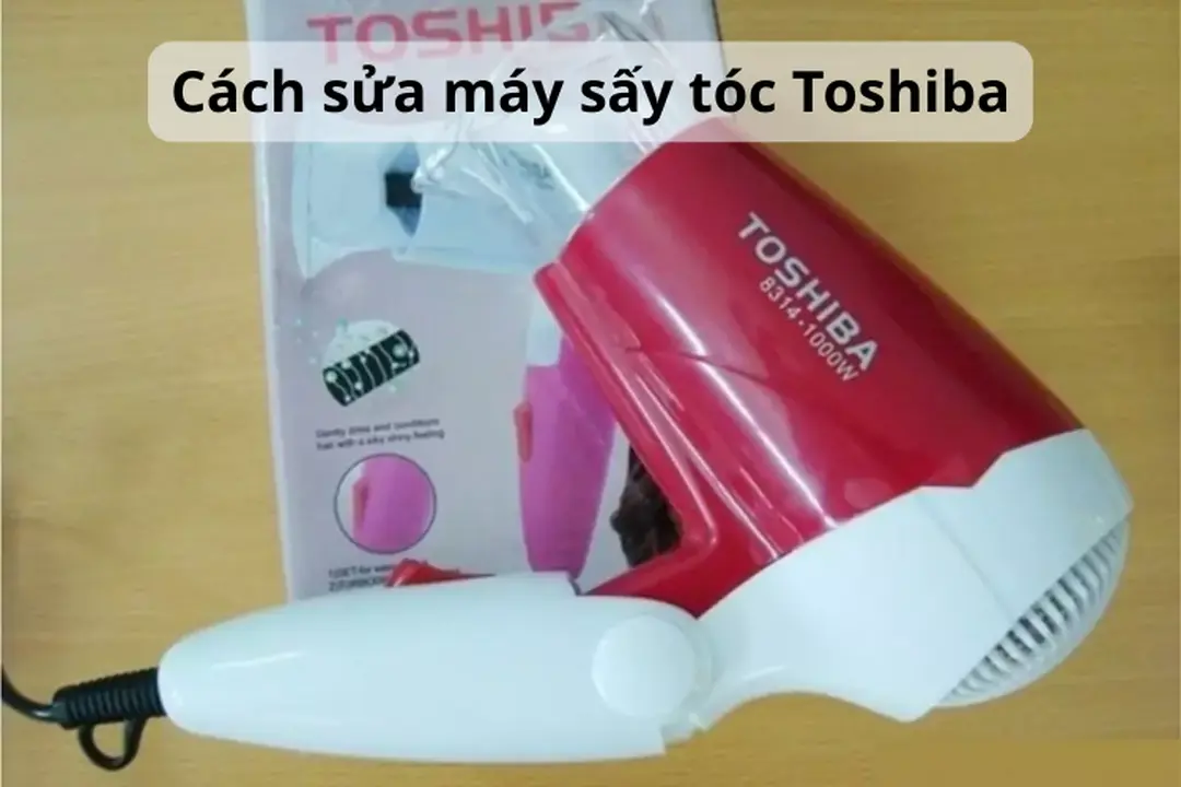 Cách sửa máy sấy tóc Toshiba tại nhà: Hướng dẫn chi tiết, dễ hiểu