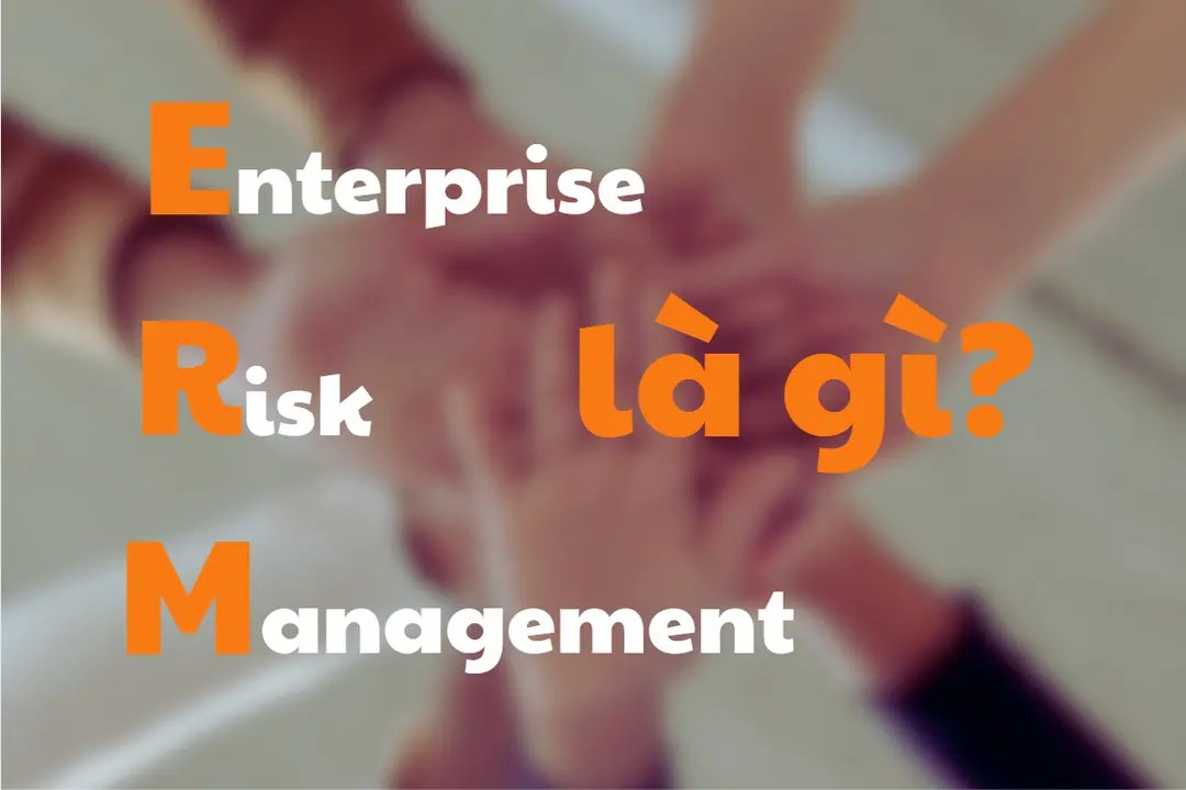 ERM là gì? 5 bước giúp doanh nghiệp quản lý rủi ro hiệu quả