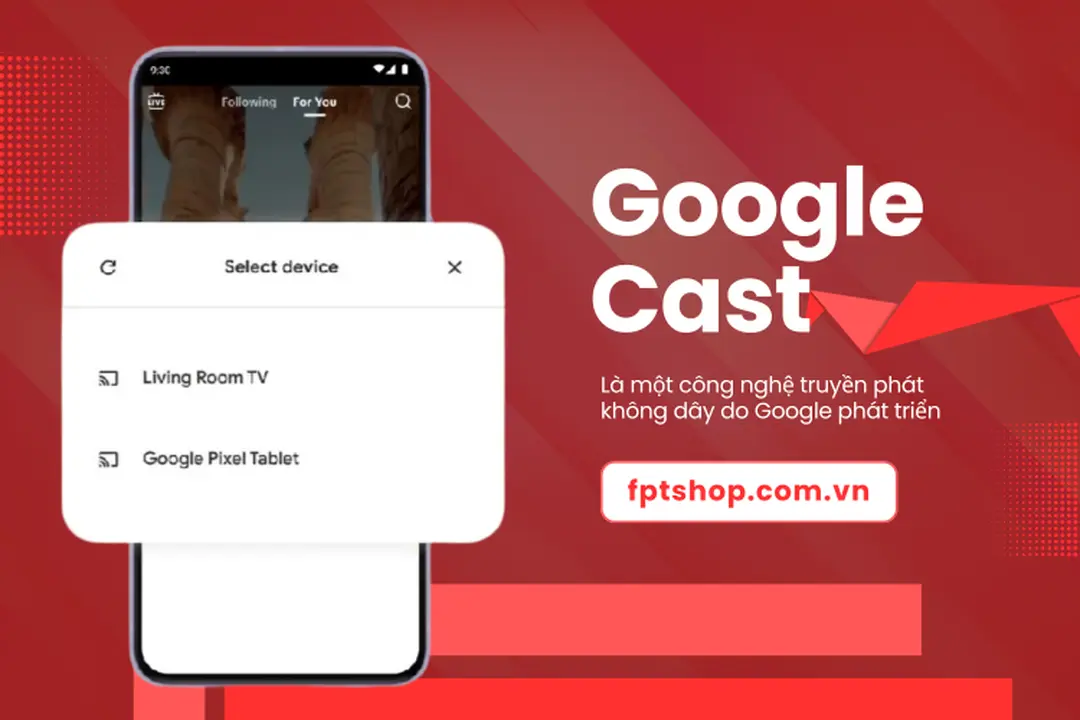Khám phá Google Cast – Công nghệ truyền phát thông minh liền mạch