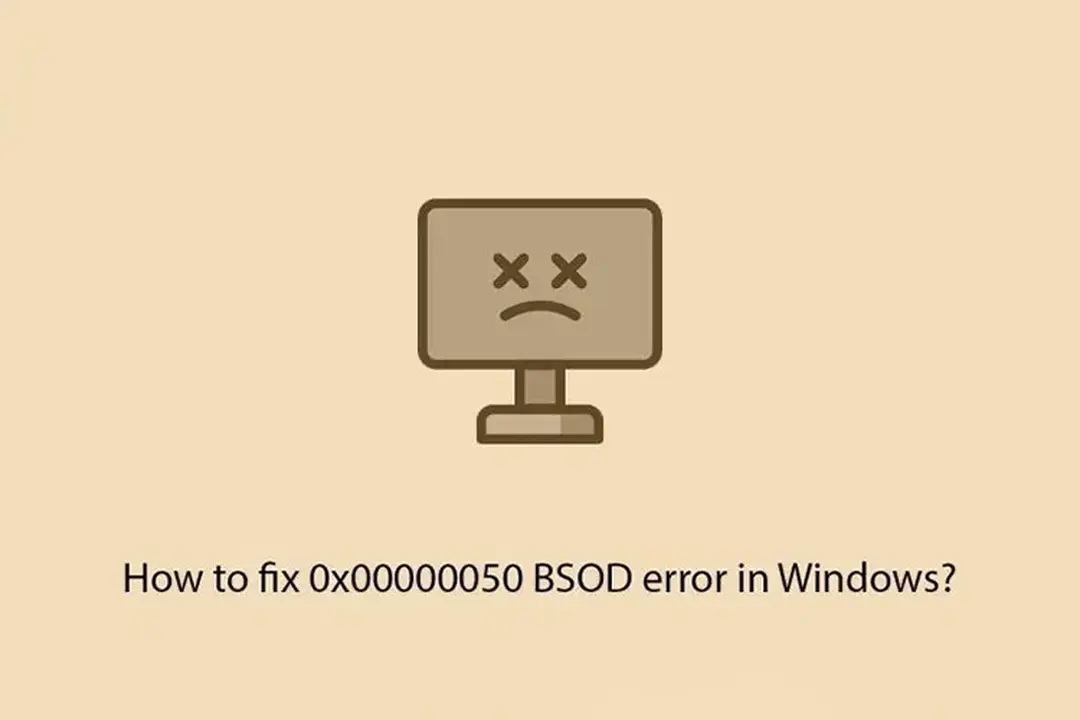 Lỗi 0x00000050 là gì? Nguyên nhân và cách sửa lỗi này trên Windows