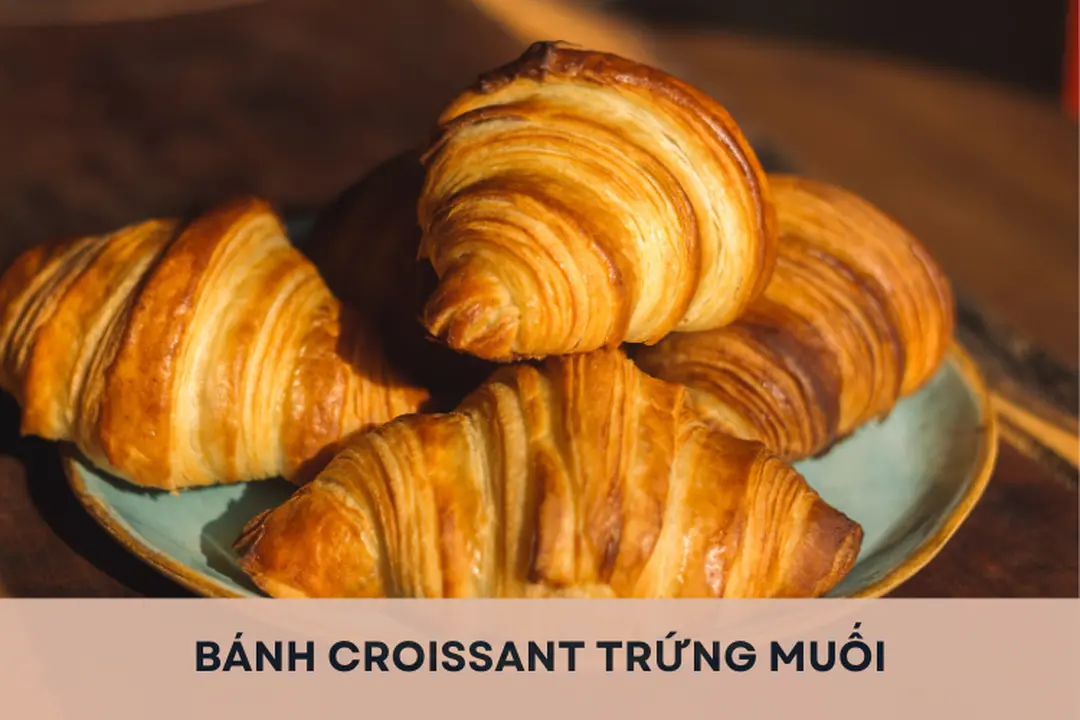 Bỏ túi ngay công thức làm bánh croissant trứng muối mềm thơm