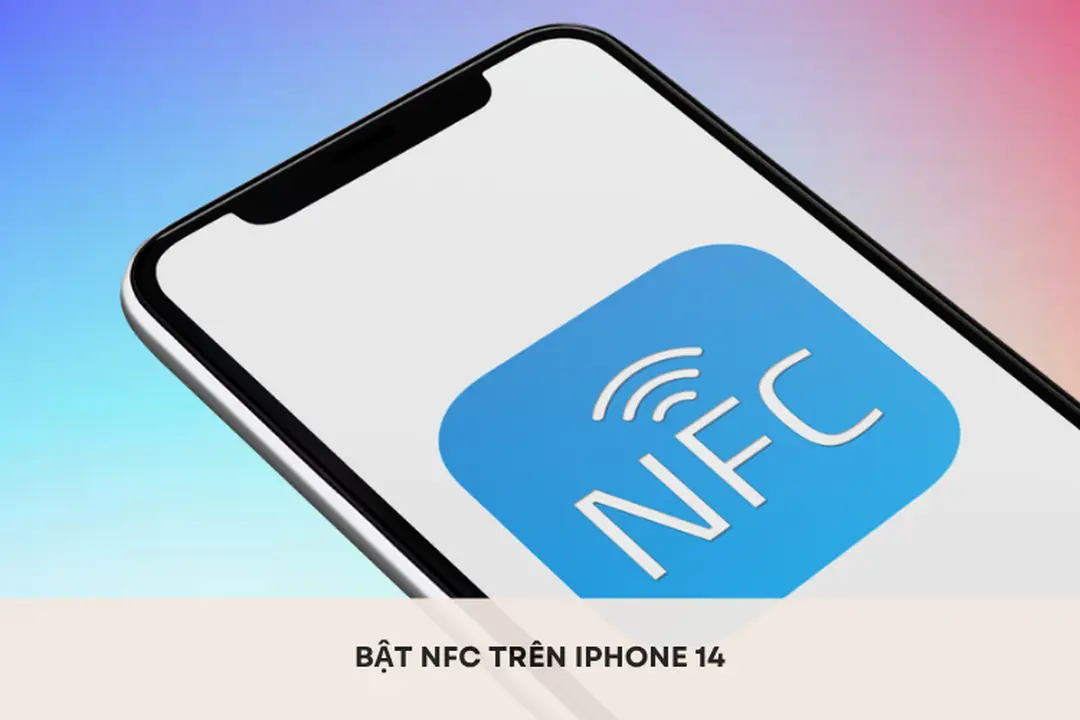 Hướng dẫn cách bật NFC trên iPhone 14 chi tiết từ A đến Z