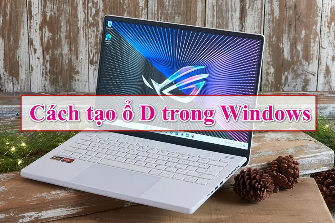 Cách tạo thêm ổ đĩa D trong Windows mà không cần phần mềm bên ngoài