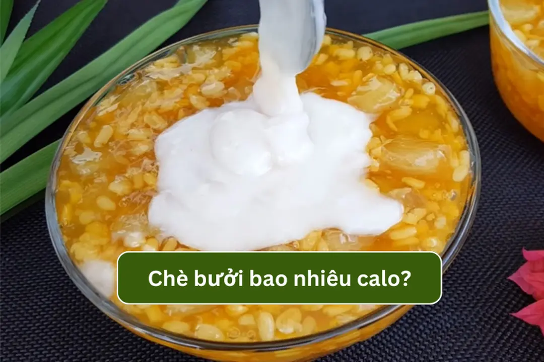 Chè bưởi bao nhiêu calo? Ăn nhiều chè bưởi có bị béo không?