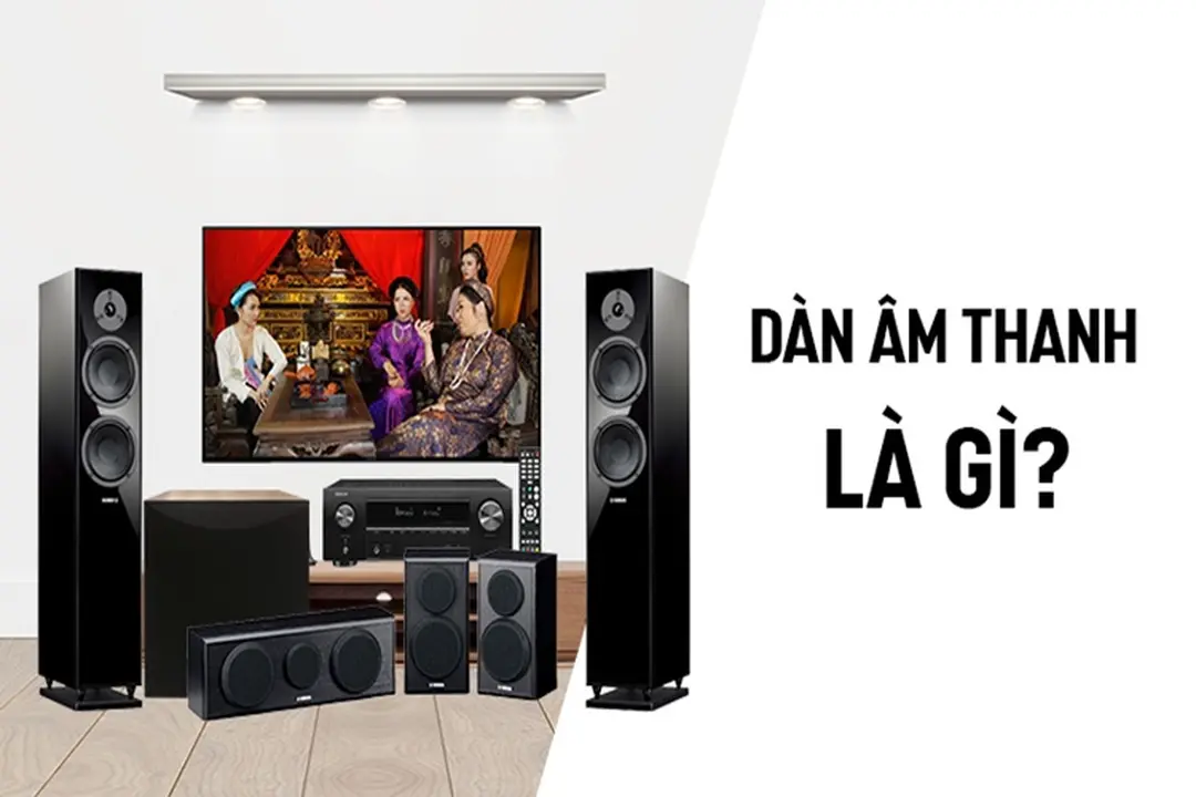 Dàn âm thanh là gì? Những thiết bị cơ bản có trong dàn âm thanh