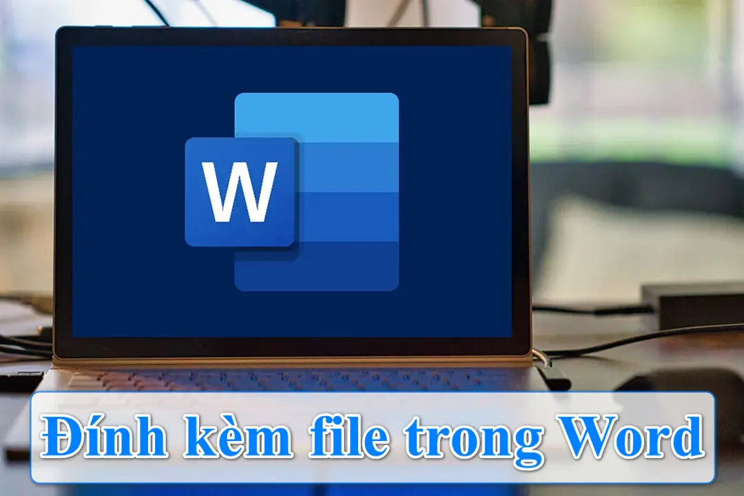 Mẹo đính kèm file trong Word cực đơn giản nhưng ít người biết