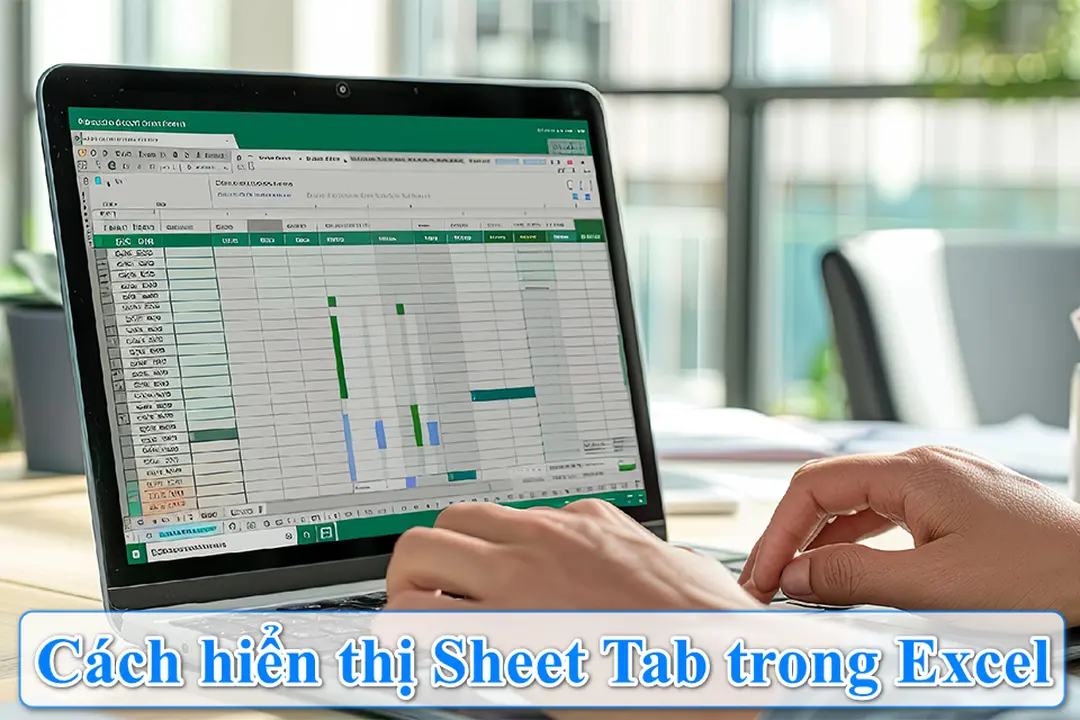 Cách hiển thị Sheet Tab trong Excel nhanh nhất khi không nhìn thấy