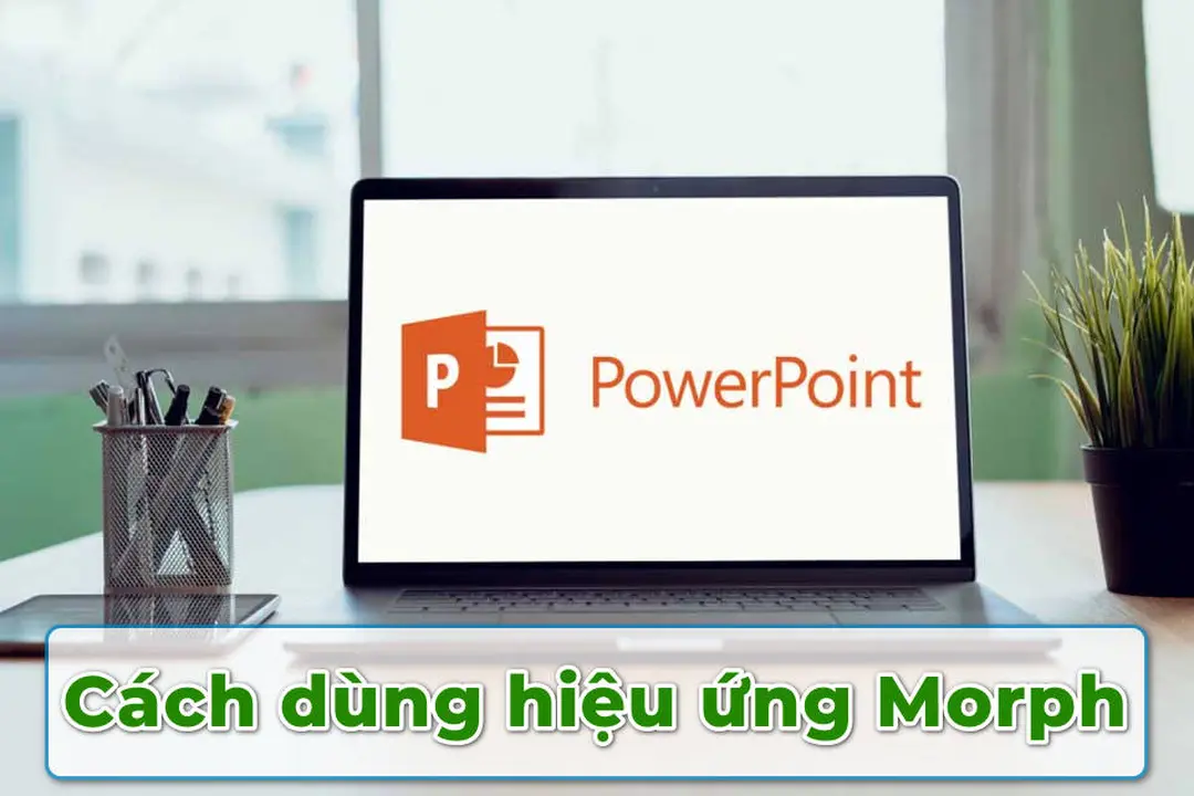 Cách dùng hiệu ứng Morph trong PowerPoint 2016 để tạo slide chuyên nghiệp