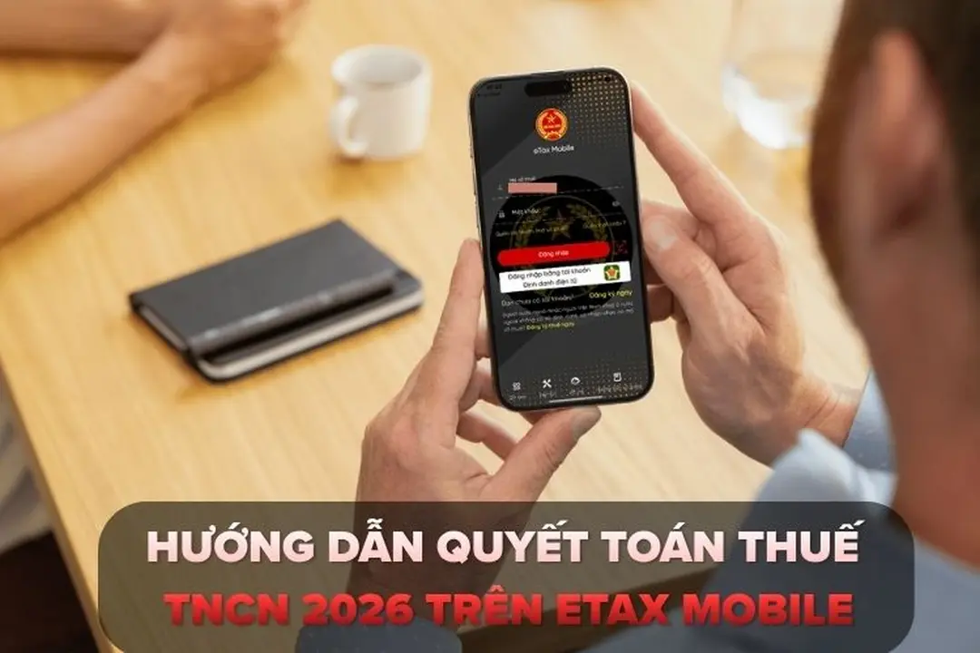 Hướng dẫn quyết toán thuế TNCN 2026 trên eTax Mobile