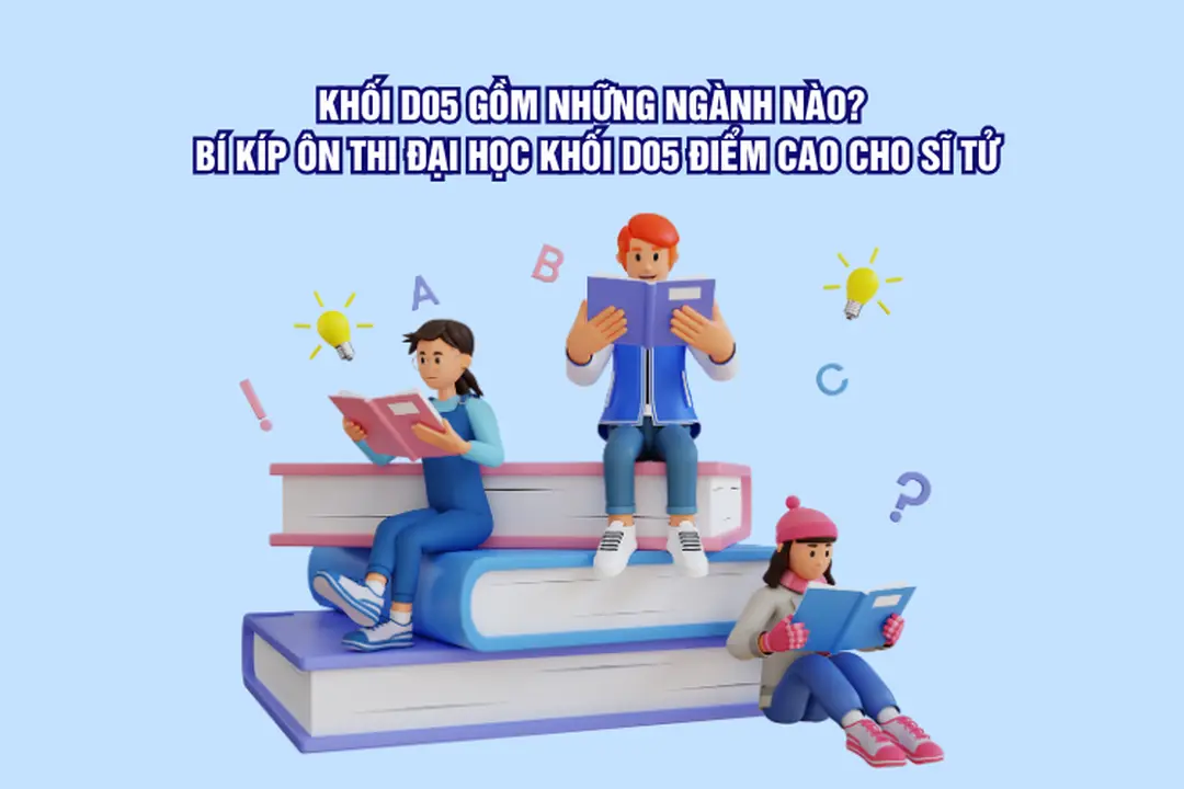 Khối D05 gồm những ngành nào? Bí quyết ôn thi khối D05 hiệu quả