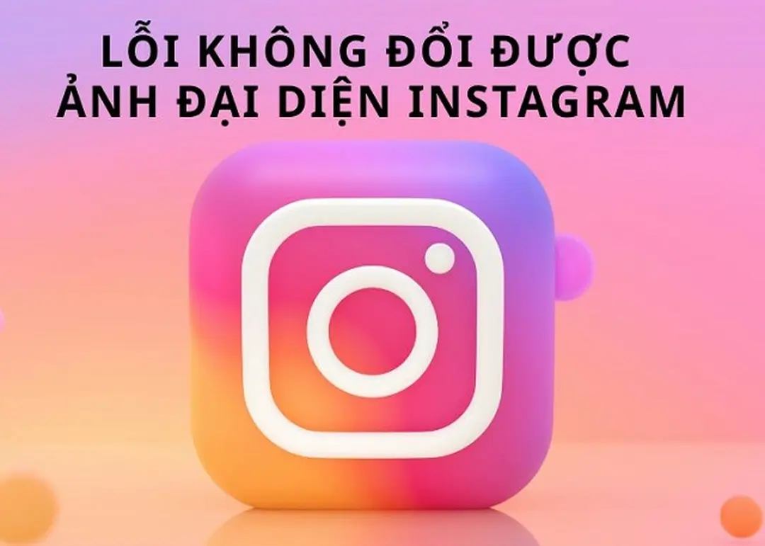Tại sao không đổi được ảnh đại diện Instagram? Nguyên nhân và giải pháp