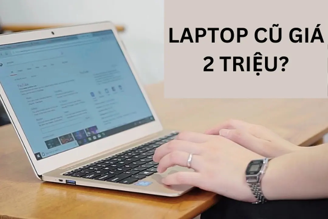 Khám phá laptop cũ giá 2 triệu có chất lượng tốt mà giá cả hợp lý