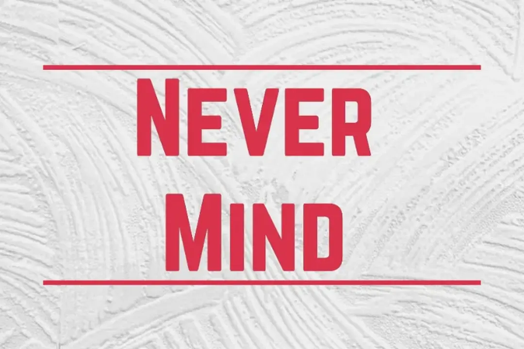Never mind nghĩa là gì? Hướng dẫn cách dùng cụm từ never mind