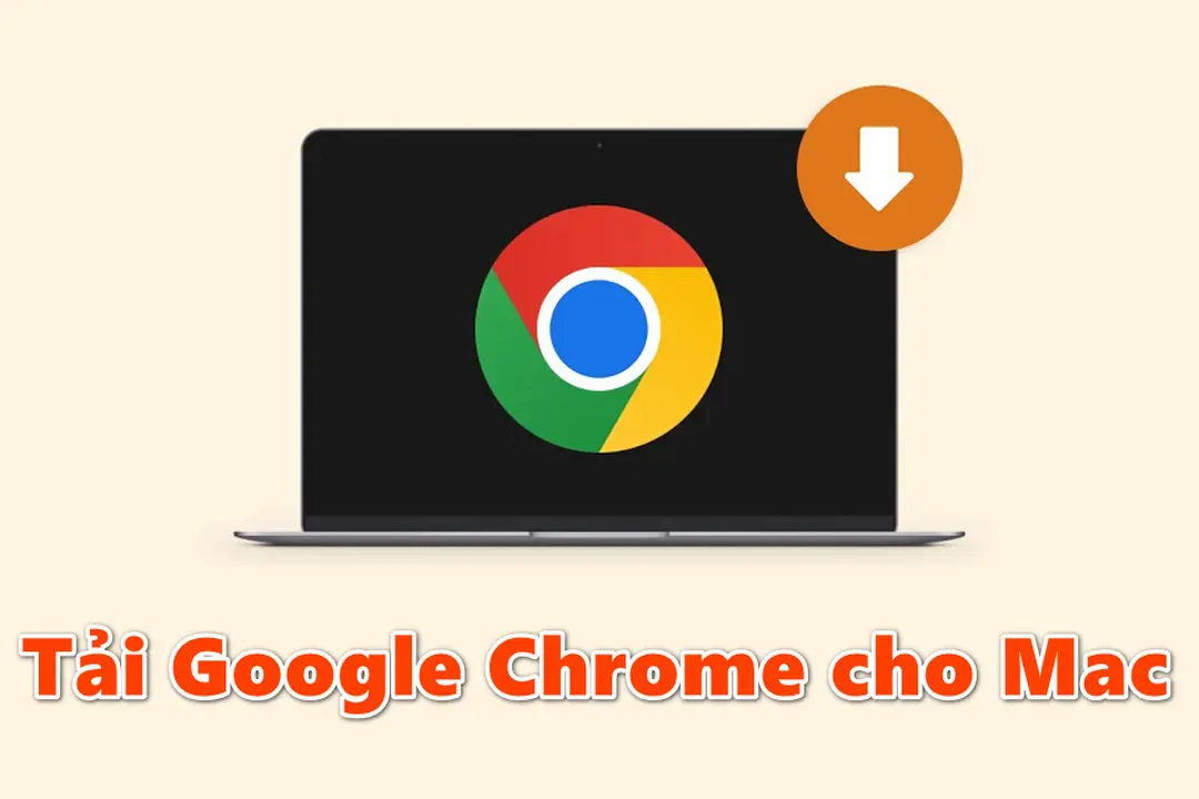 Cách tải Google Chrome cho Mac để nâng cao trải nghiệm duyệt web