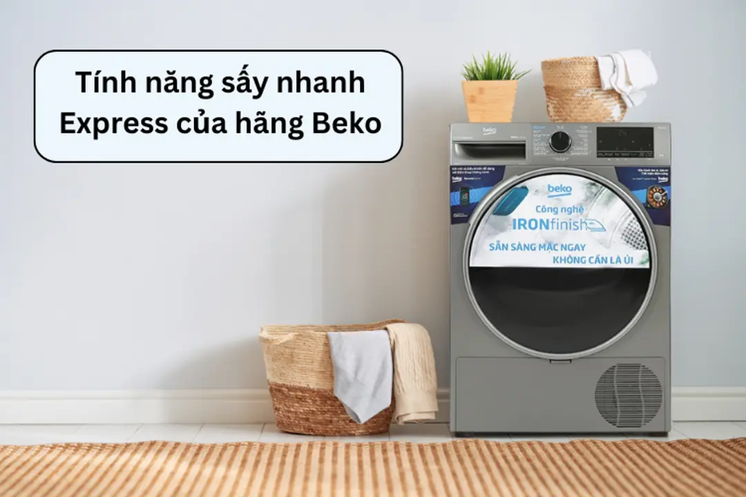 Tính năng sấy nhanh Express của hãng Beko là gì? Ưu nhược điểm