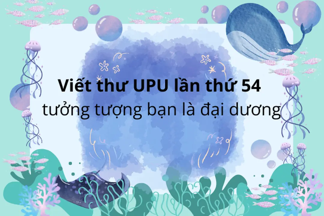 Viết thư UPU lần thứ 54 tưởng tượng bạn là đại dương: Hành trình khám ...