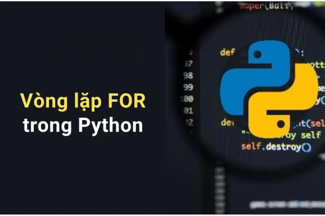 Vòng lặp for trong Python là gì? Giải thích chi tiết và tổng hợp một số cú pháp dễ hiểu cho ...
