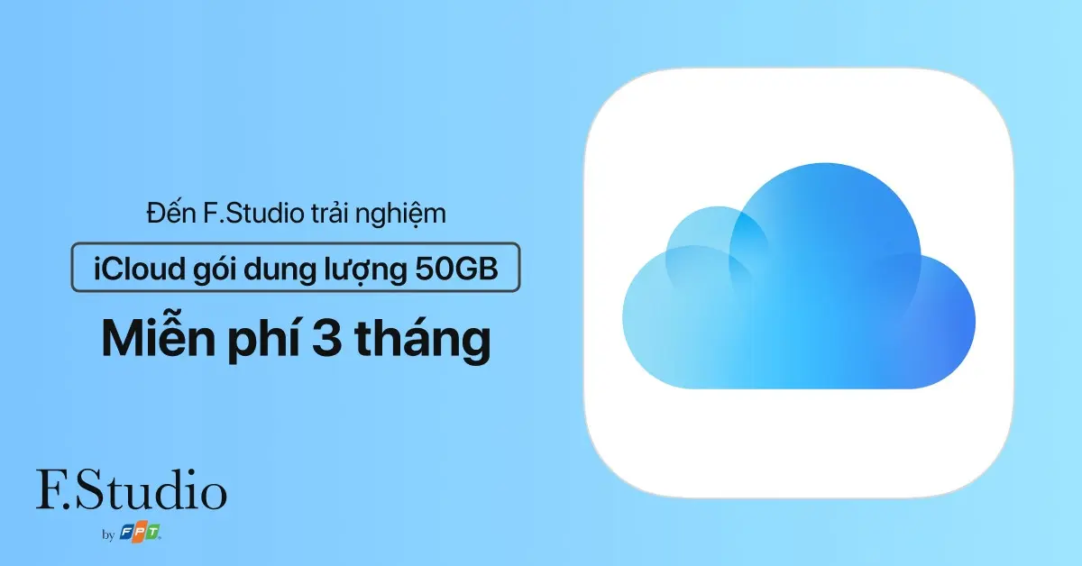 FPT Shop và F.Studio by FPT tặng 50GB iCloud miễn phí