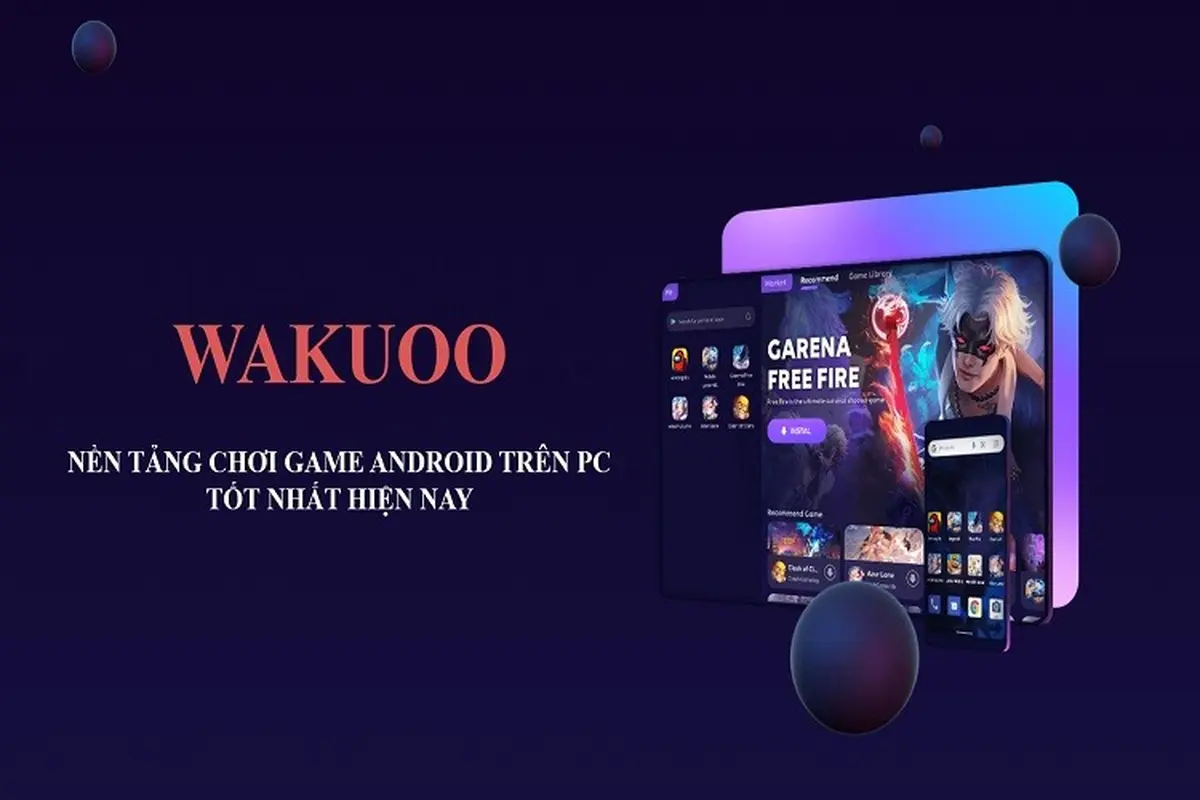 Wakuoo - Nền tảng chơi game Android trên PC siêu nhẹ, mượt