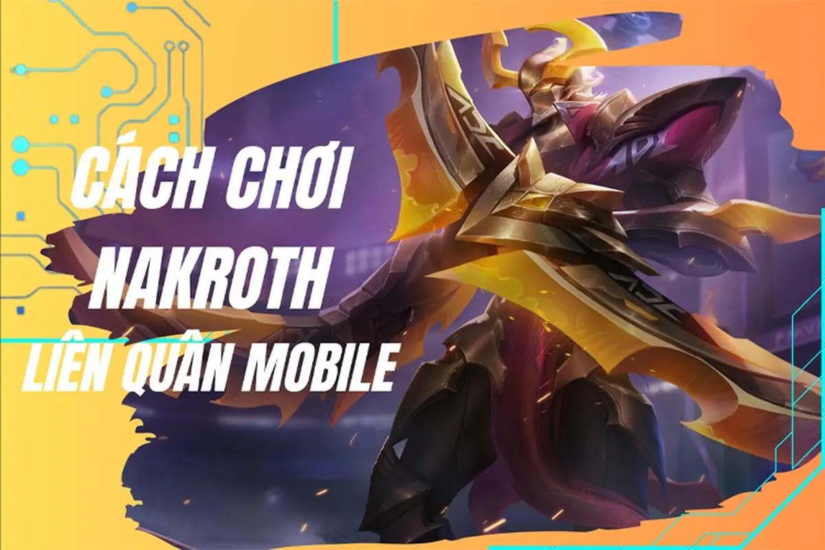 Cách chơi Nakroth Liên Quân Mobile: Bí kíp leo rank thần tốc