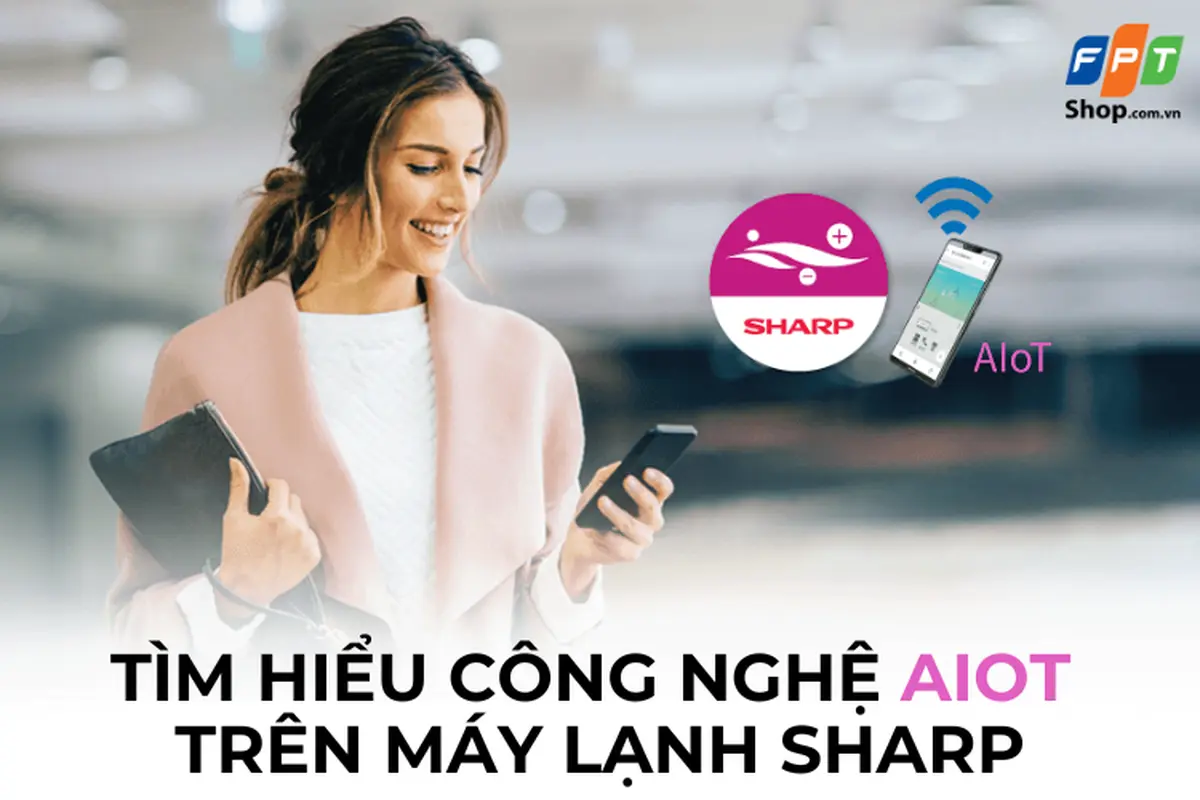 Công nghệ AIoT trên máy lạnh Sharp là gì và có lợi ích thế nào?