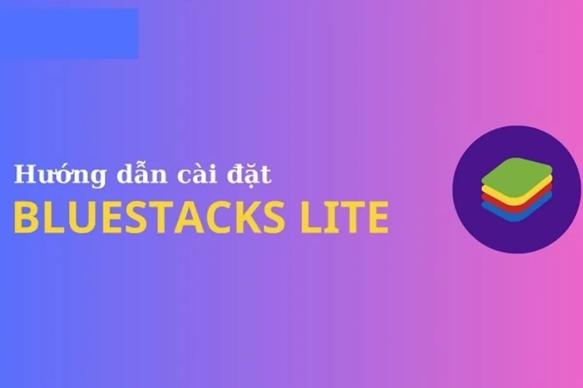 Bluestack Lite là gì? Hướng dẫn cách cài đặt Bluestack Lite
