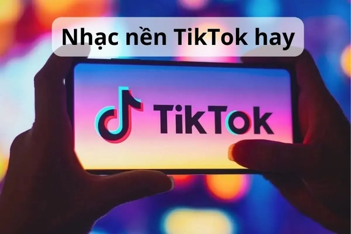 Top 15 bài nhạc nền TikTok đình đám được nhiều người yêu thích