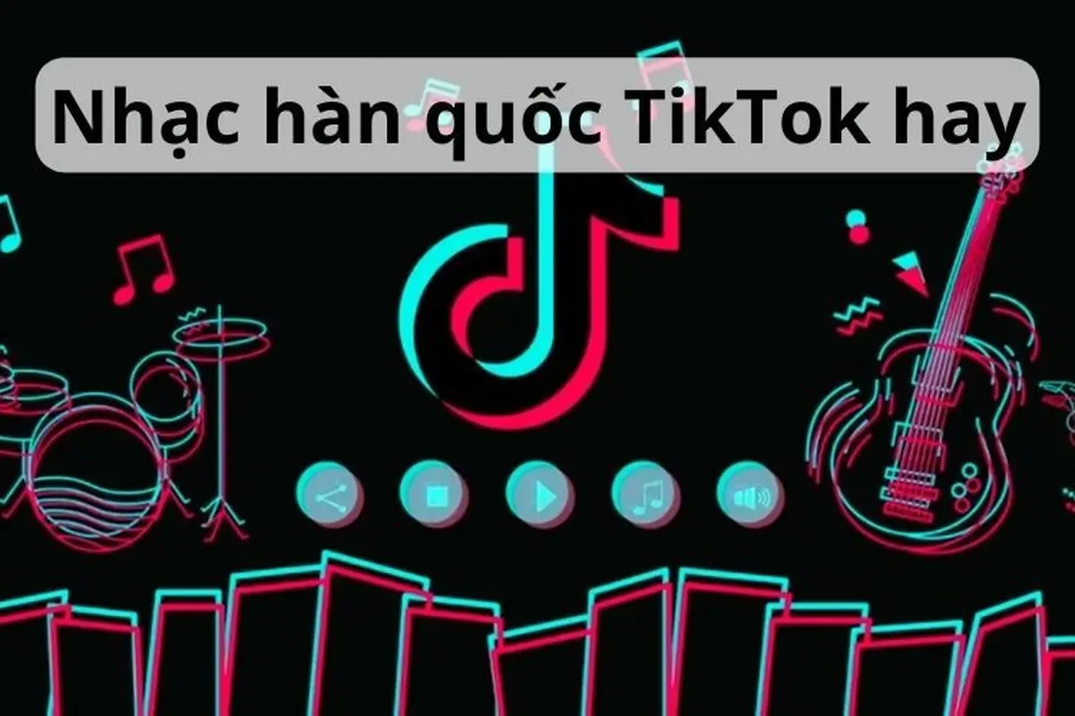 Top 15 bài nhạc Hàn Quốc TikTok hay, sôi động được yêu thích