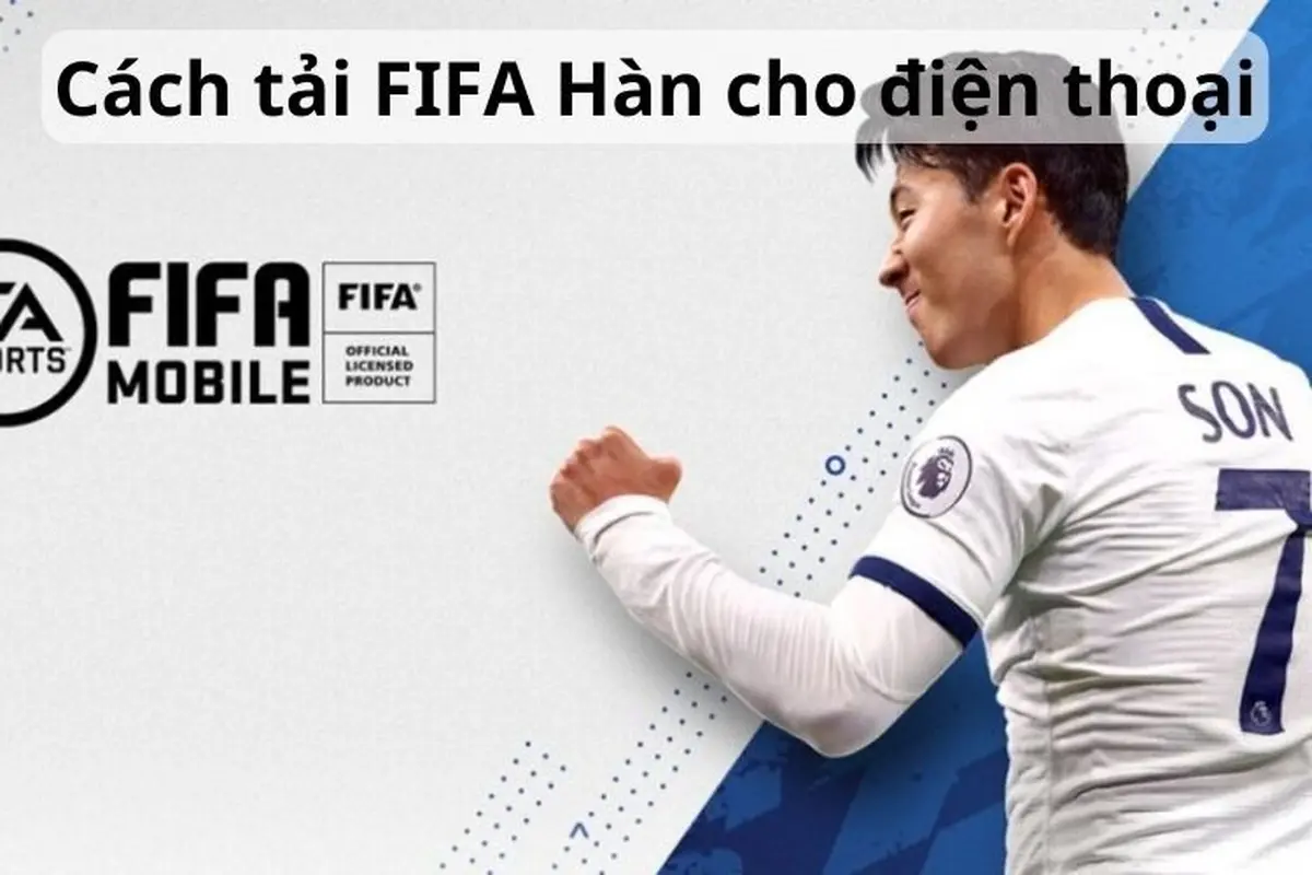 Hướng dẫn cách tải FIFA Hàn dành cho điện thoại nhanh chóng
