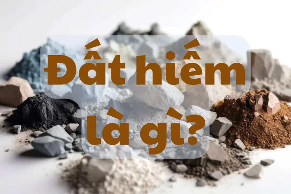 Đất hiếm là gì? Vai trò của đất hiếm và cơ hội cho ngành địa chất Việt Nam