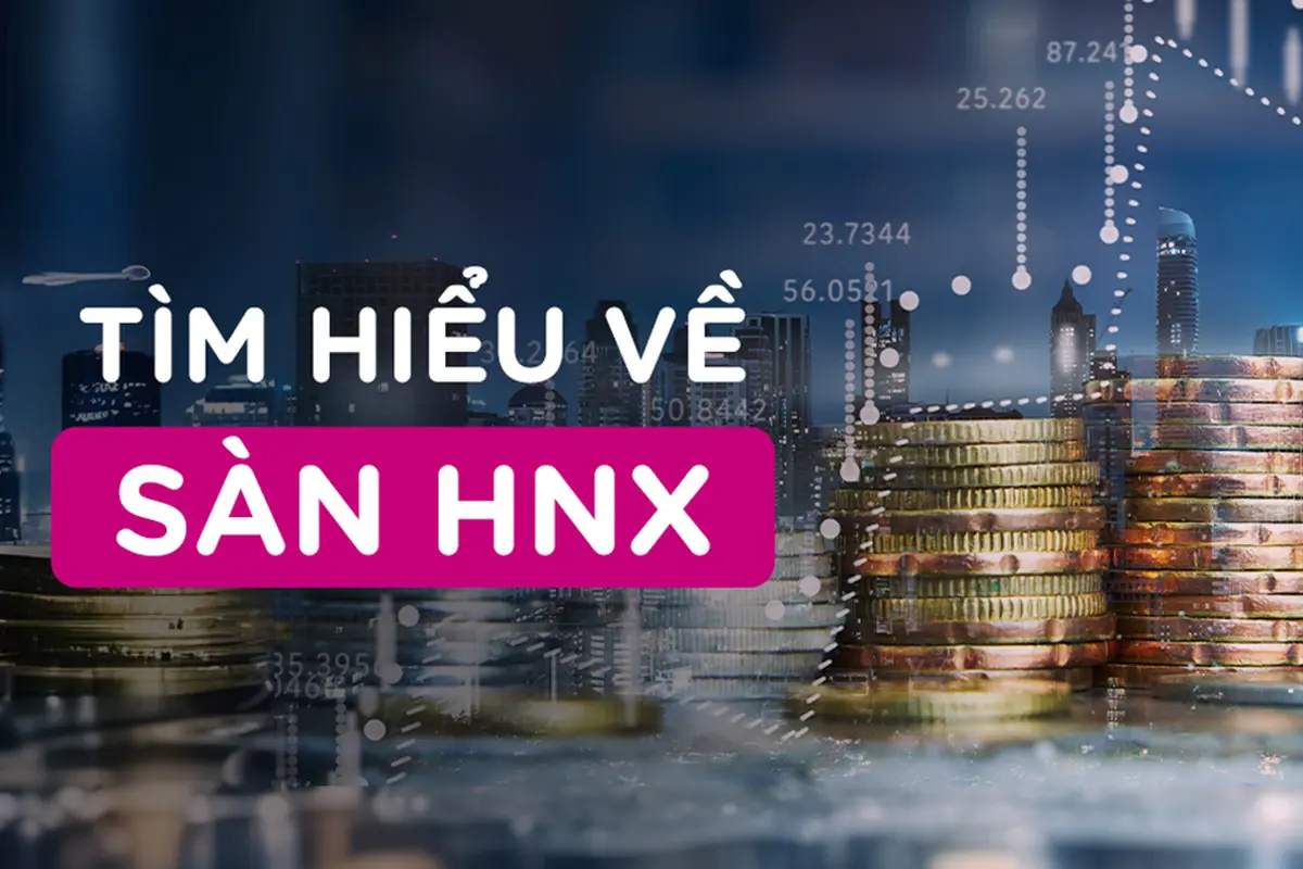 Sàn HNX là gì? Tìm hiểu toàn diện về Sở Giao dịch Chứng khoán Hà Nội ...
