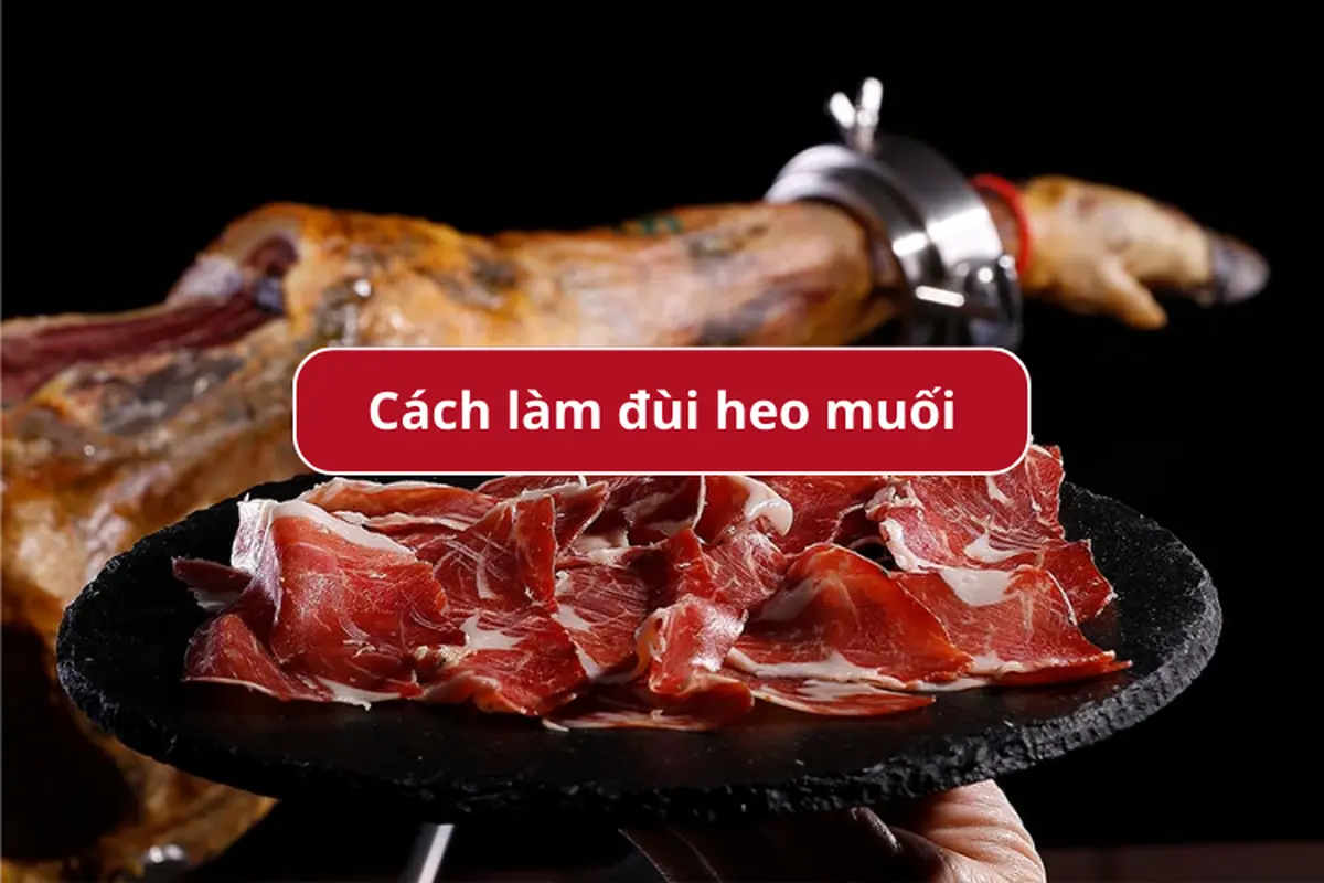 Cách làm đùi heo muối ngon hảo hạng của người Tây Ban Nha
