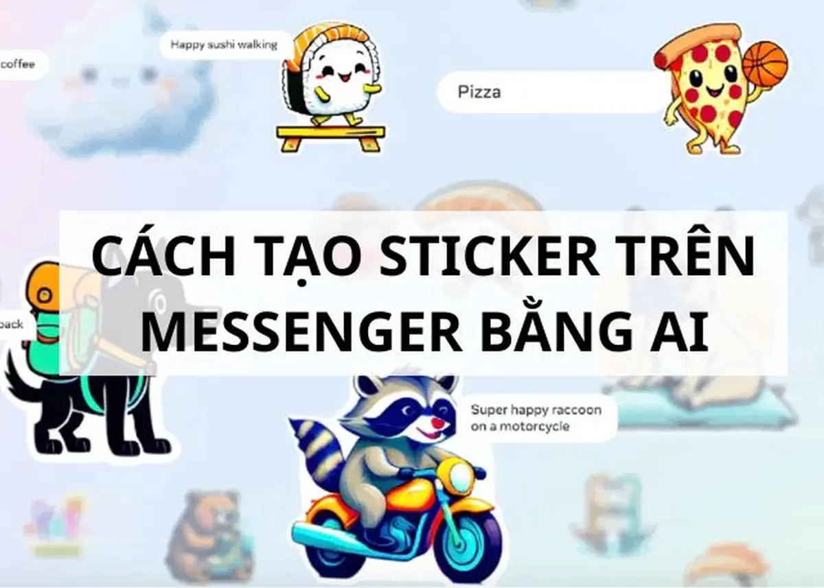Cách tạo sticker trên Messenger bằng AI sáng tạo, miễn phí