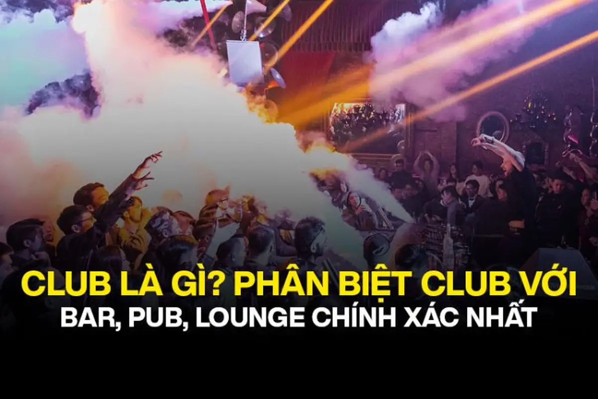 Club, Bar, Pub, Lounge: Khác biệt giữa các mô hình này như thế nào?