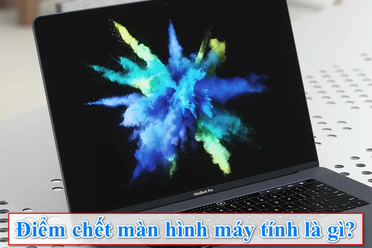 Điểm chết màn hình máy tính là gì? Cách khắc phục ra sao?