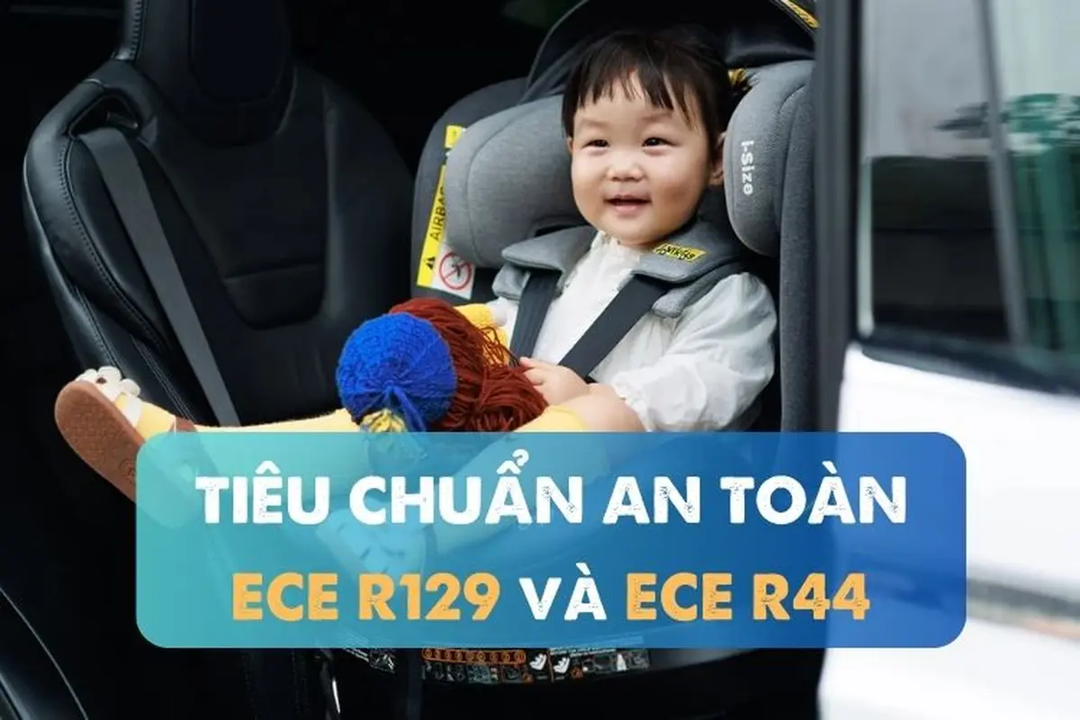 ECE R129 và ECE R44 là gì? So sánh tiêu chuẩn an toàn ghế ô tô trẻ em